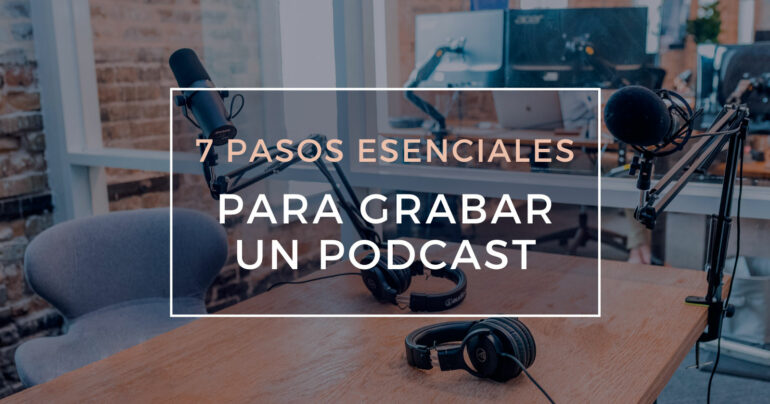 7 Pasos Claves Para Grabar un Podcast - MusicaPod