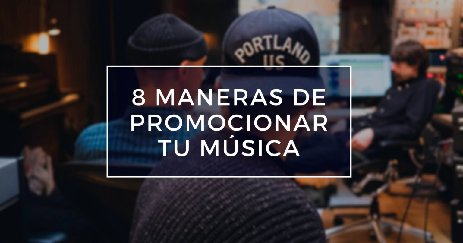 8 Maneras de Promocionar tu Música Exitosamente - MusicaPod