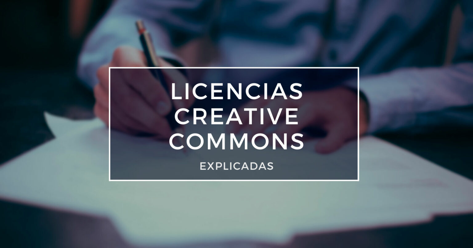 Licencias Creative Commons: ¿Para qué sirven y como usarlas?