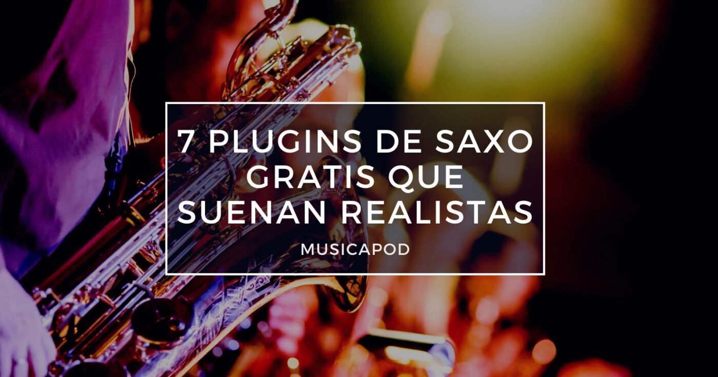 7 Plugins VST de Saxo Gratis que Suenan Realistas - MusicaPod